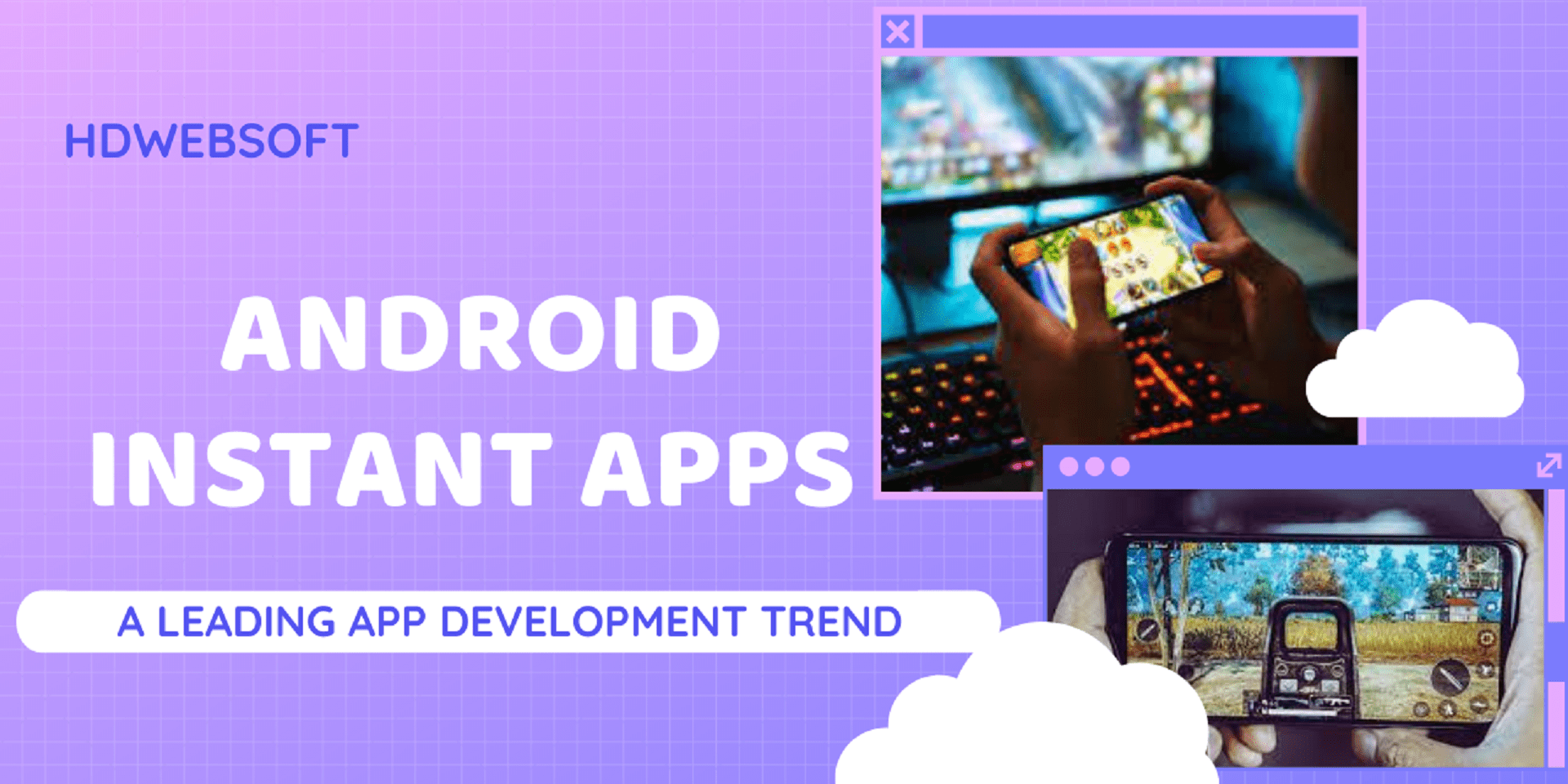 Android Instant Apps - A Leading App Development Trend - HDWEBSOFT