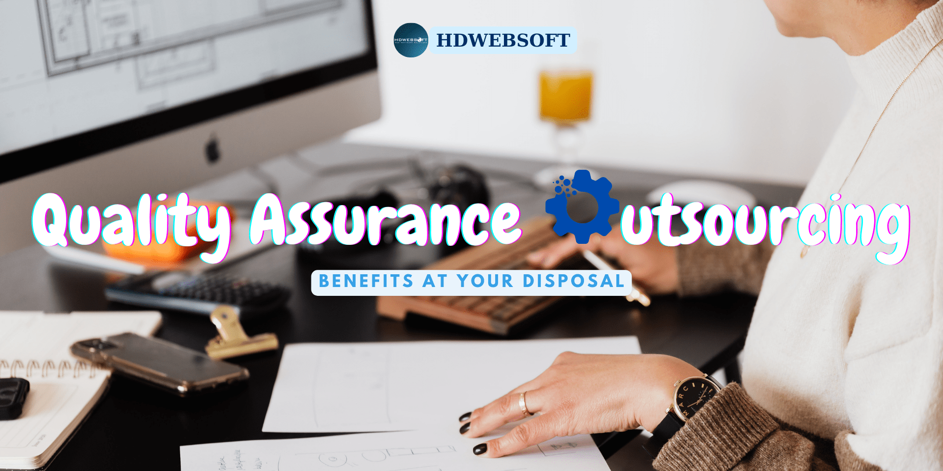 Quality Assurance Outsourcing Benefits at Your Disposal - HDWEBSOFT