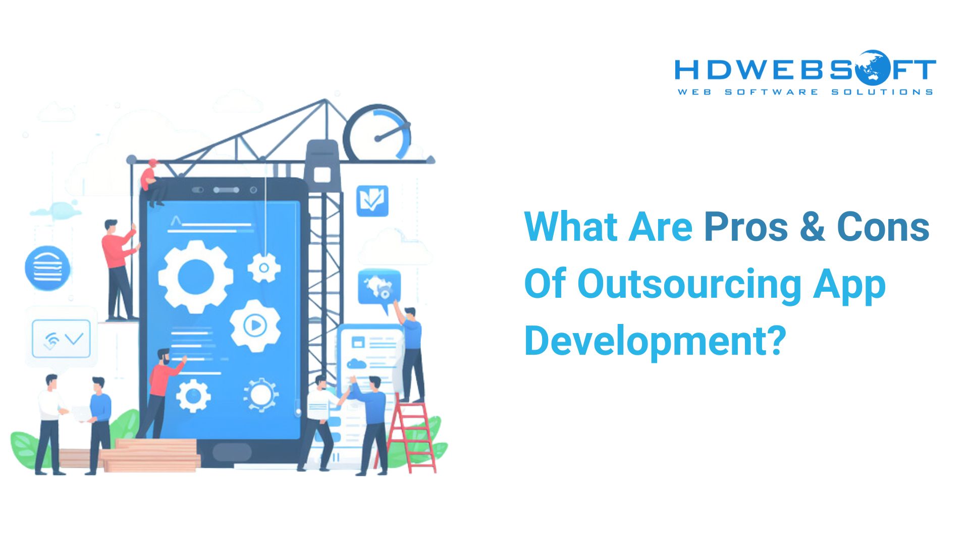 Outsourced App Development in 2024: Pros and Cons | HDWEBSOFT