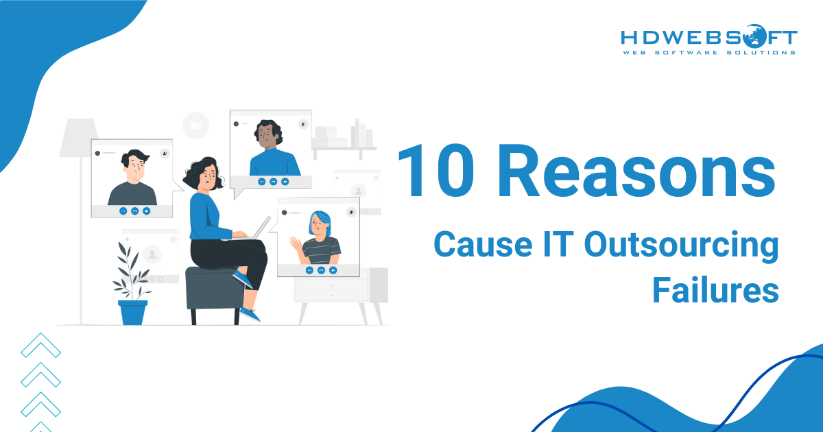 10 Reasons Cause IT Outsourcing Failures | HDWEBSOFT