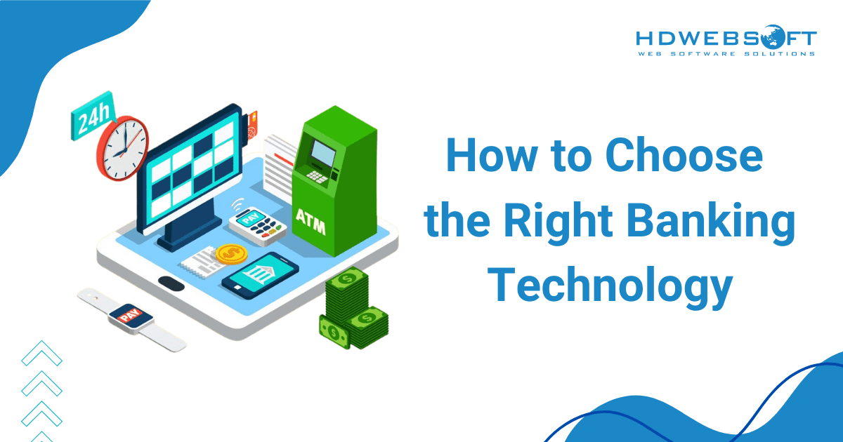 How to Choose the Right Banking Technology | HDWEBSOFT