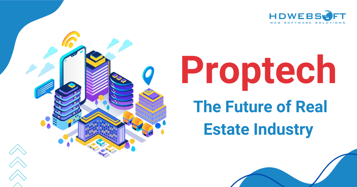 Proptech and the Future of Real Estate Industry | HDWEBSOFT
