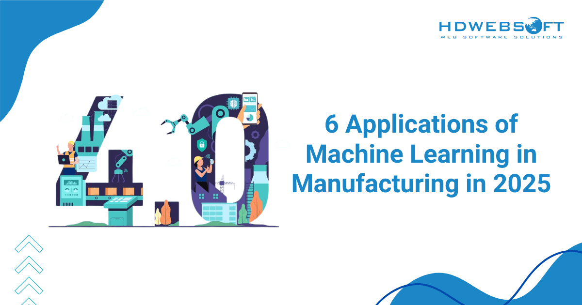 6 Applications of Machine Learning in Manufacturing | HDWEBSOFT
