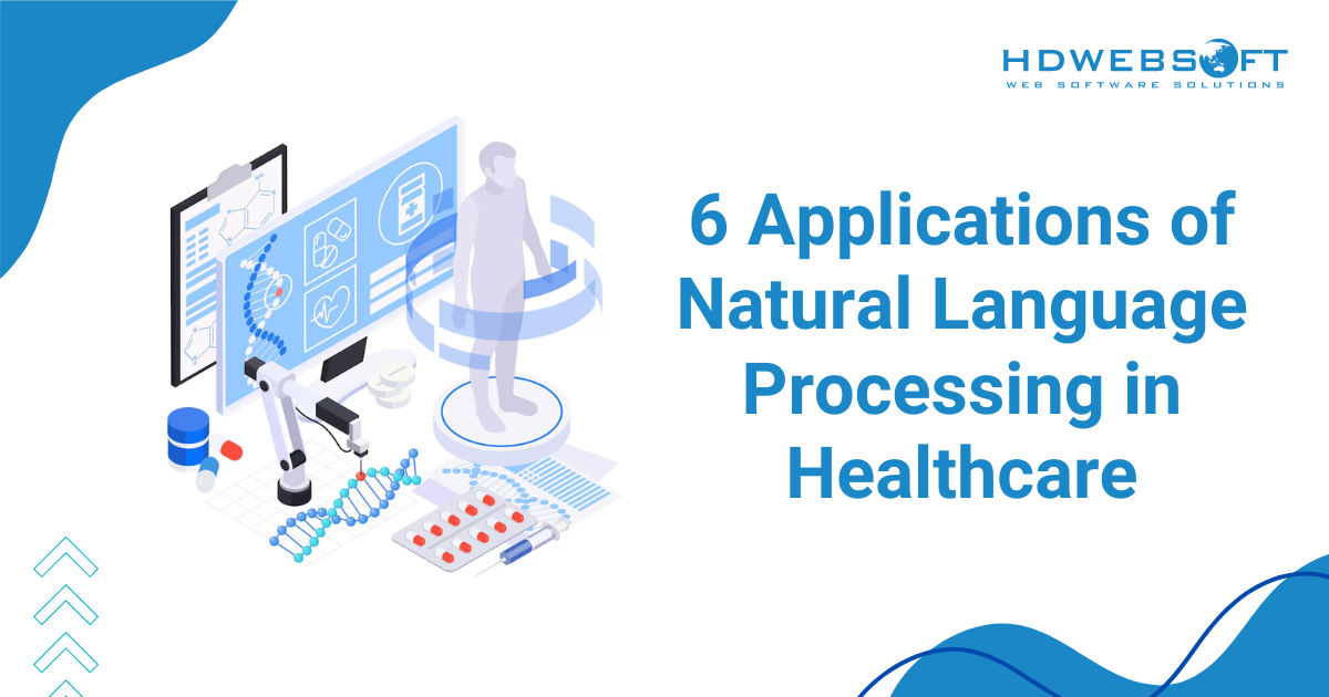 6 Applications of Natural Language Processing in Healthcare | HDWEBSOFT