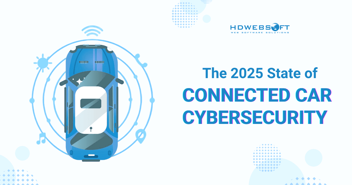 The 2025 State of Connected Car Cybersecurity | HDWEBSOFT